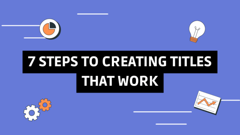 7 Steps to Creating Titles that Work | Writtent