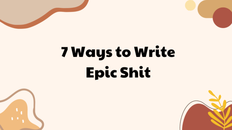 7 Ways to Write Epic Shit | Writtent
